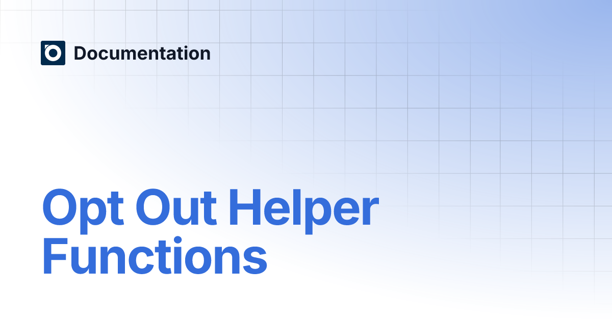 Opt Out Helper Functions | Documentation