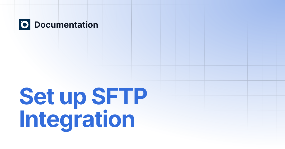 Set up SFTP Integration | Documentation