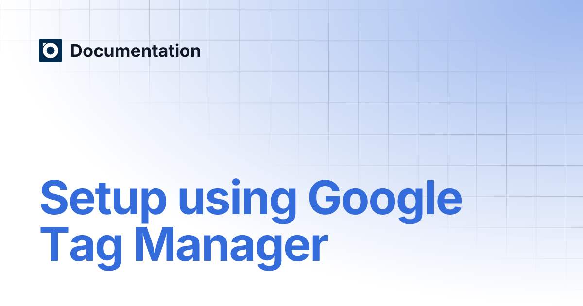 Setup using Google Tag Manager | Documentation