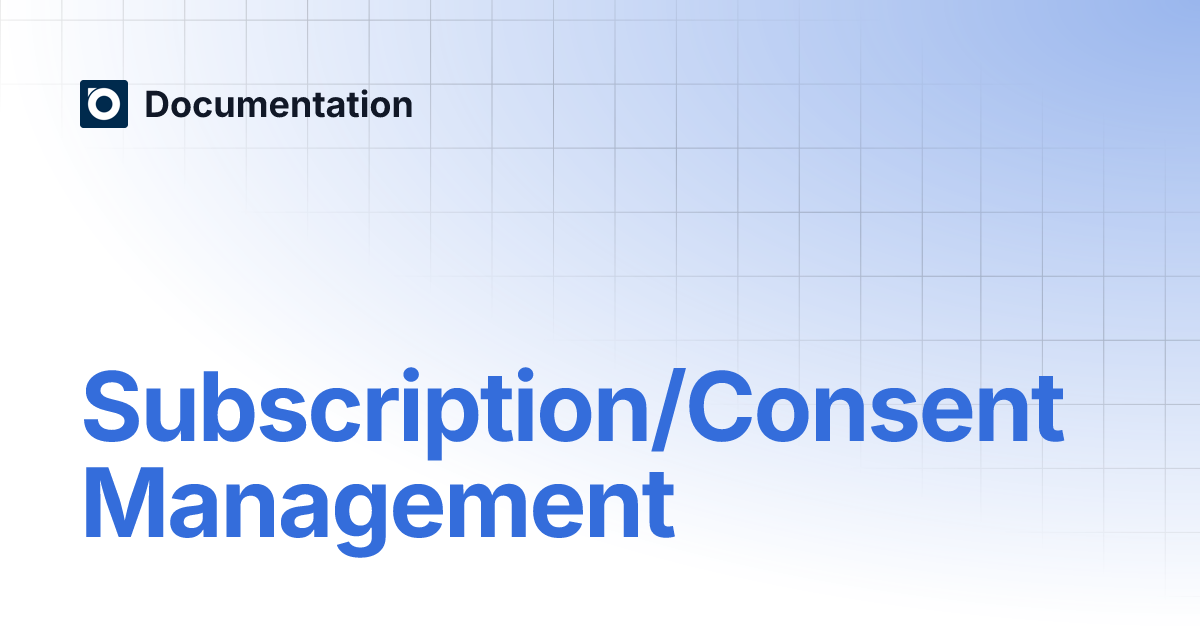Subscription/Consent Management | Documentation