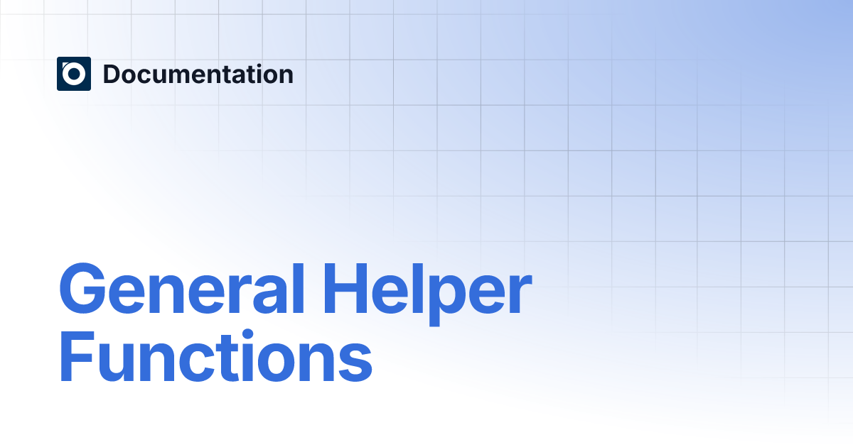 General Helper Functions | Documentation General Helper Functions | Documentation